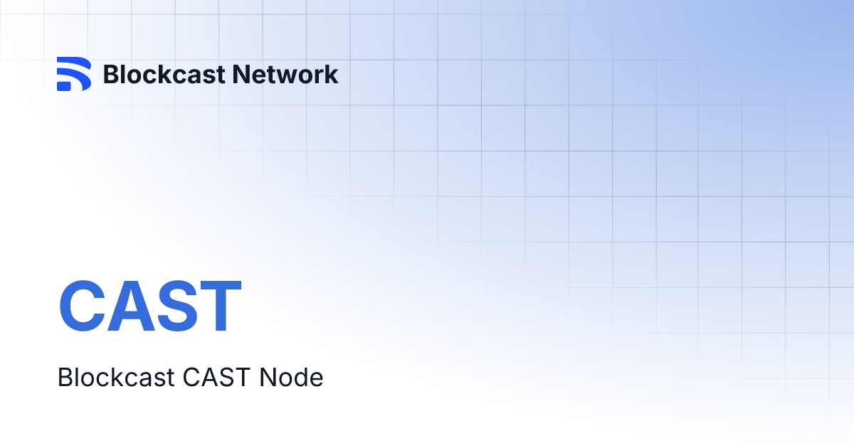 CAST | Blockcast Network
